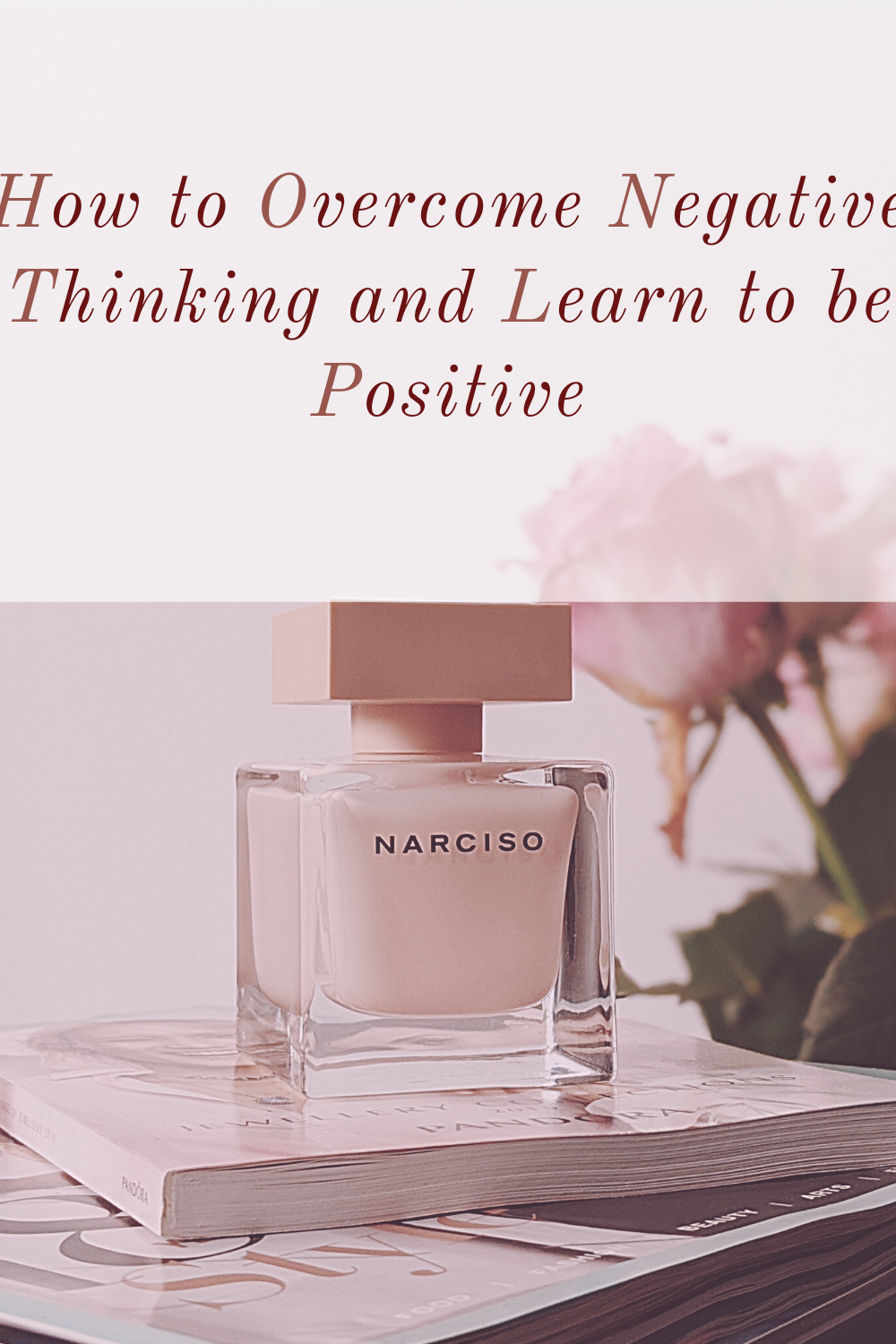 How to Overcome Negative Thinking and Learn to be Positive – Sadelle's ...